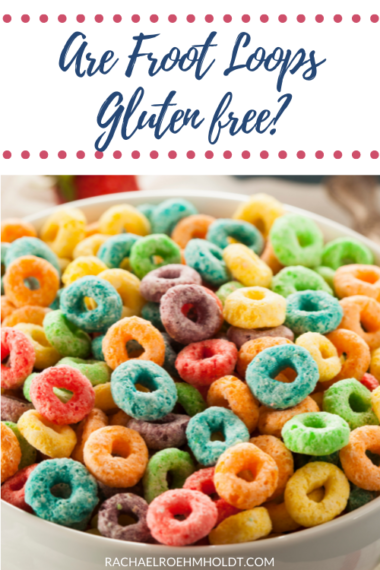 Are Froot Loops Gluten-free? - Rachael Roehmholdt