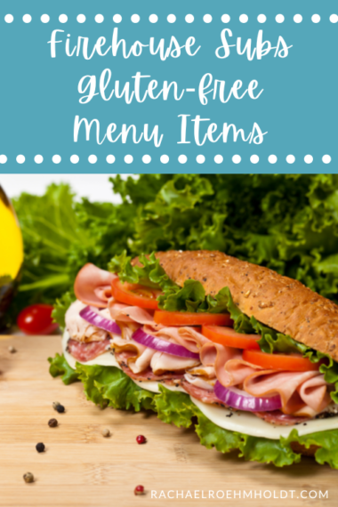 Firehouse Subs Gluten-free Menu Items - Rachael Roehmholdt