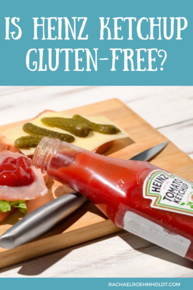 Is Heinz Ketchup Gluten-free? - Rachael Roehmholdt