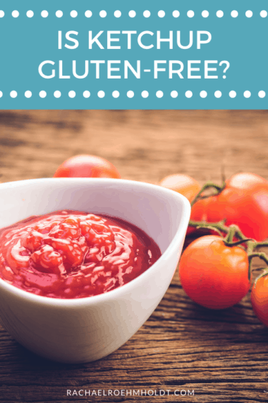 Is Ketchup Gluten-free? Find out if it's safe for your gluten-free diet
