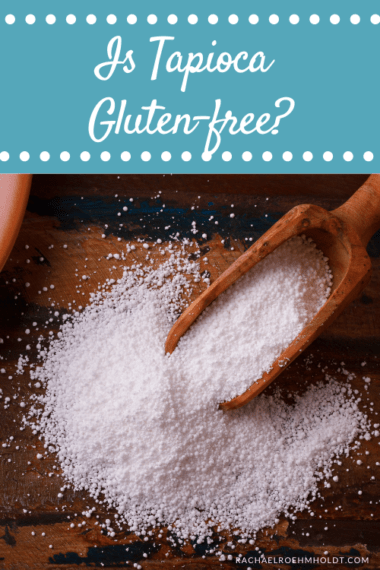 Is Tapioca Gluten-free? Is Tapioca Flour Gluten-free?