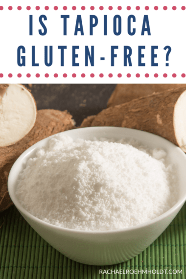 Is Tapioca Gluten-free? Is Tapioca Flour Gluten-free?