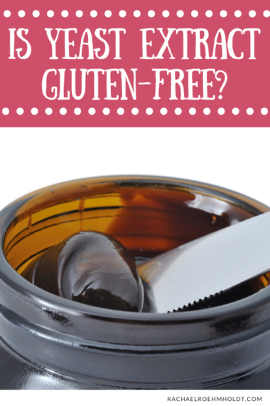 Is Yeast Extract Gluten-free? - Rachael Roehmholdt