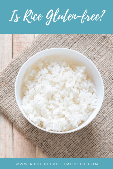 Is Rice Gluten-free? Find out if it's safe for a gluten-free diet
