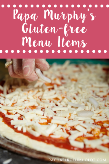 Papa Murphy's Gluten-free Menu Items - Rachael Roehmholdt